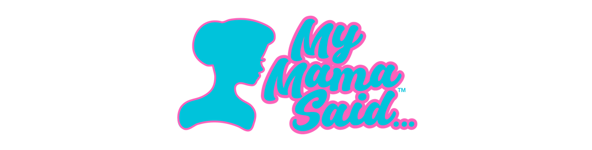 What we're about! – My Mama Said