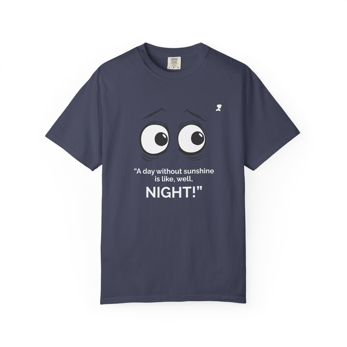 My Mama Said™ “A Day Without Sunshine Is Like, Well… NIGHT!” Unisex Te